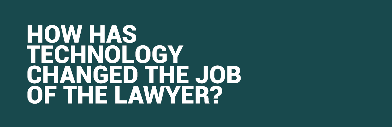 How has Technology changed the job of the lawyer? - GOOD LAW SOFTWARE